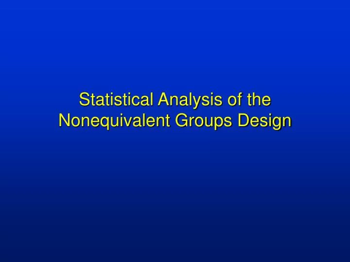 PPT - Statistical Analysis of the Nonequivalent Groups Design ...