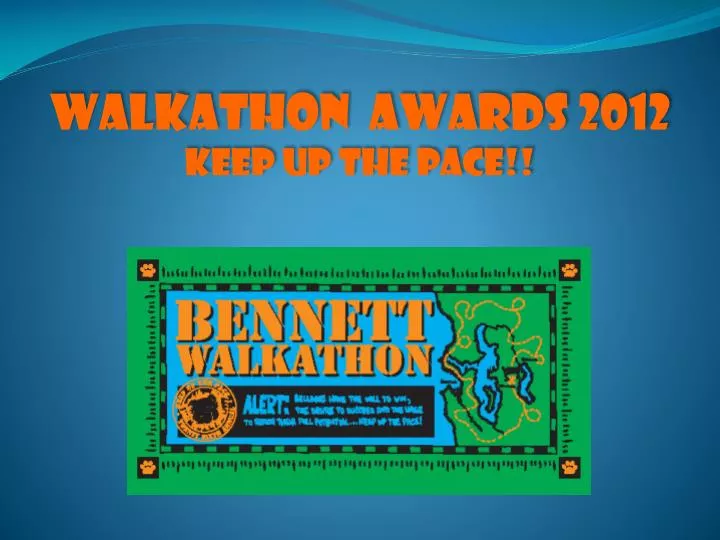 PPT - WALKATHON Awards 2012 Keep up the Pace!! PowerPoint Presentation ...