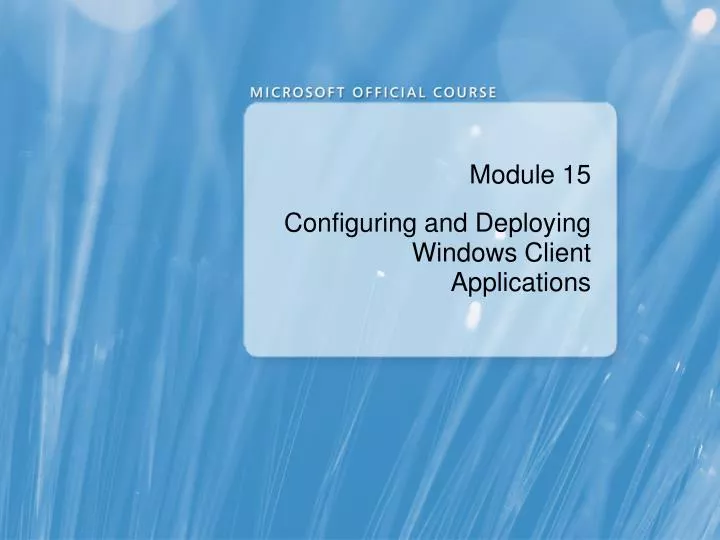 Ppt Module 15 Configuring And Deploying Windows Client Applications 8940