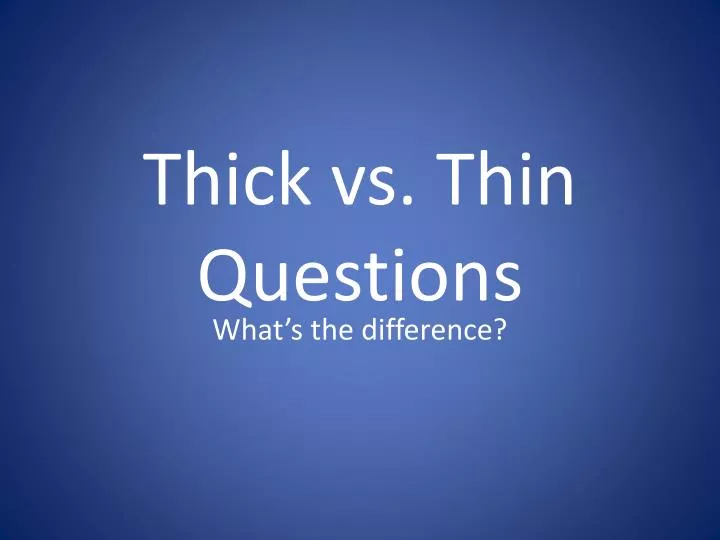 PPT - Thick vs. Thin Questions PowerPoint Presentation, free download ...