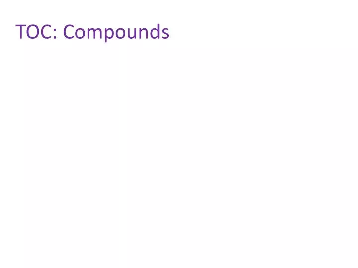 PPT - TOC: Compounds PowerPoint Presentation, free download - ID:6645555