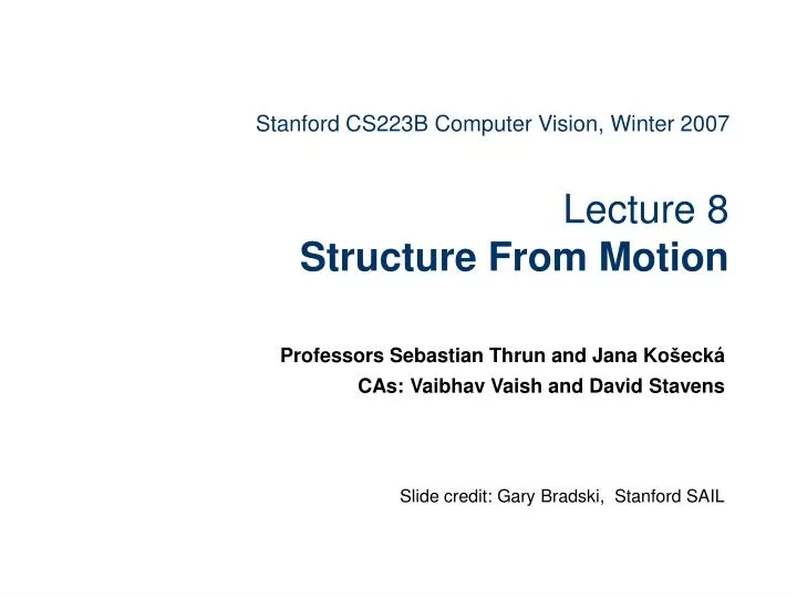 PPT - Stanford CS223B Computer Vision, Winter 2007 Lecture 8 Structure ...