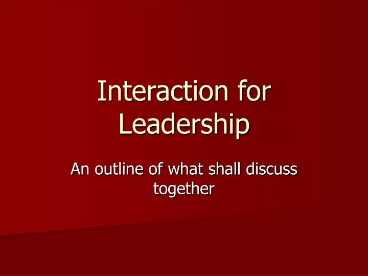 PPT - Interaction for Leadership PowerPoint Presentation, free download ...