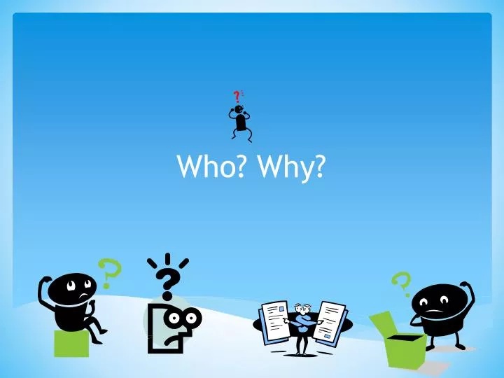 PPT - Who? Why? PowerPoint Presentation, free download - ID:6649247