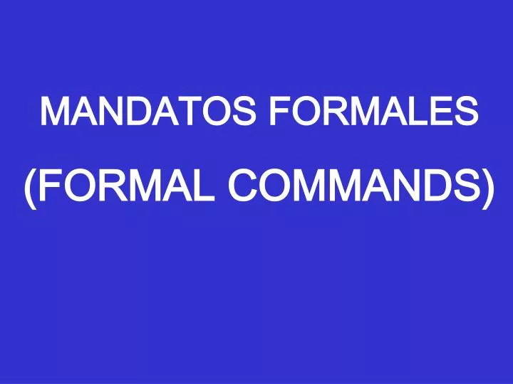 PPT - MANDATOS FORMALES (FORMAL COMMANDS) PowerPoint Presentation, free ...