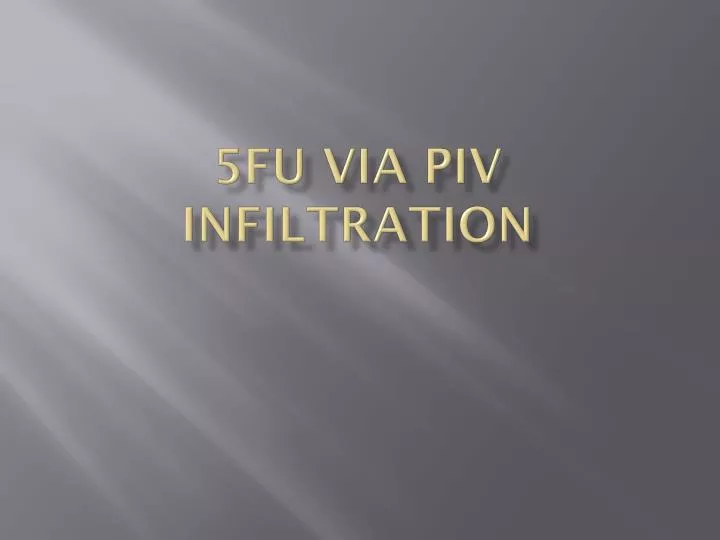 PPT - 5FU via PIV infiltration PowerPoint Presentation, free download ...