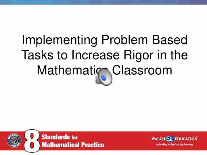 PPT - Implementing Problem Based Tasks to Increase Rigor in the Mathematics Classroom PowerPoint ...
