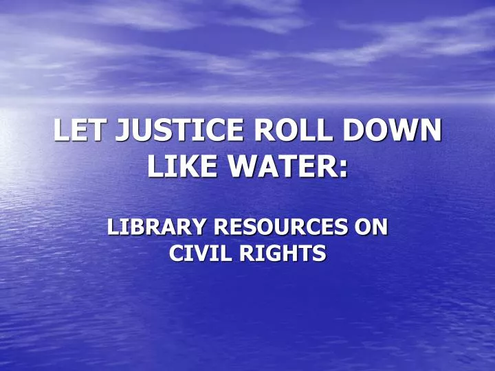 PPT - LET JUSTICE ROLL DOWN LIKE WATER: PowerPoint Presentation, free ...