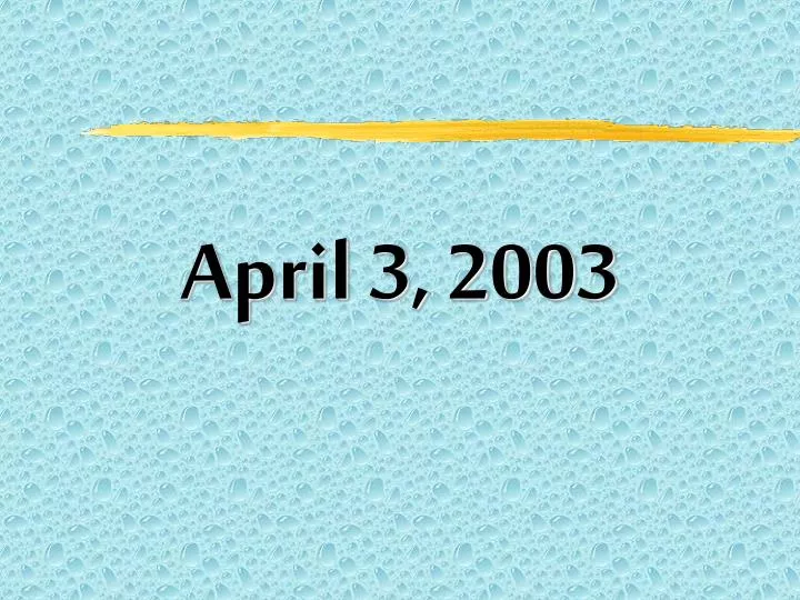 PPT - April 3, 2003 PowerPoint Presentation, free download - ID:6654142