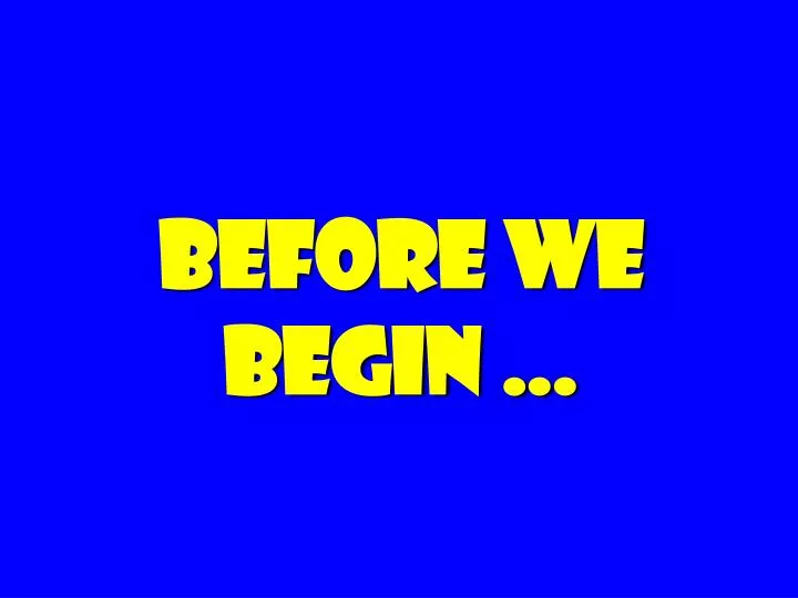 PPT - Before we begin … PowerPoint Presentation, free download - ID:6654846