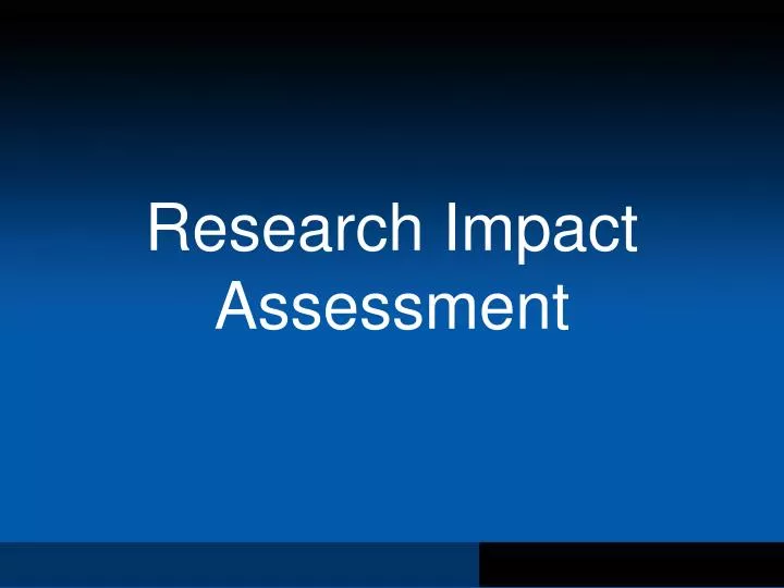 PPT - Research Impact Assessment PowerPoint Presentation, free download ...