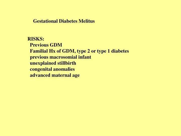 PPT - RISKS: Previous GDM Familial Hx of GDM, type 2 or type 1 diabetes ...