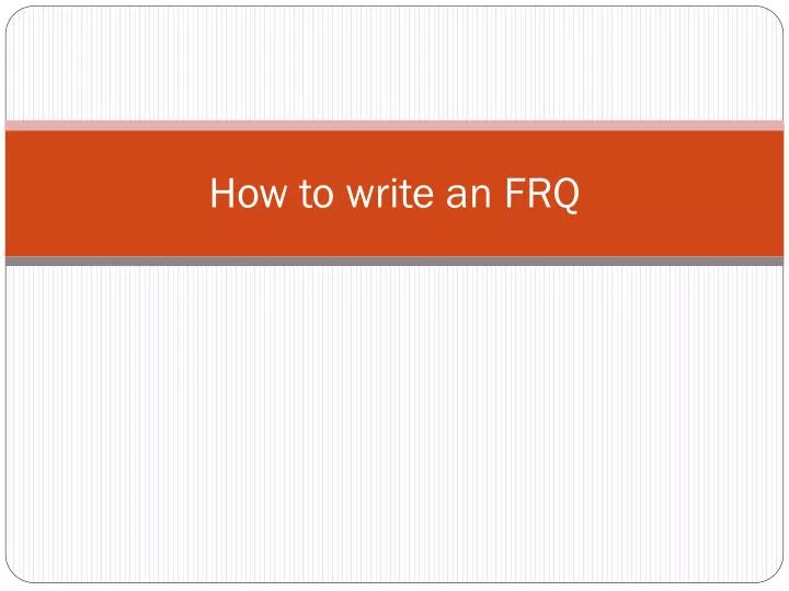 PPT - How to write an FRQ PowerPoint Presentation, free download - ID ...