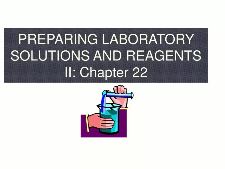 PPT - PREPARING LABORATORY SOLUTIONS AND REAGENTS II: Chapter 22 ...