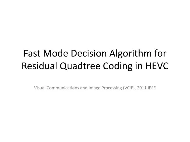 PPT - Fast Mode Decision Algorithm for Residual Quadtree Coding in HEVC ...