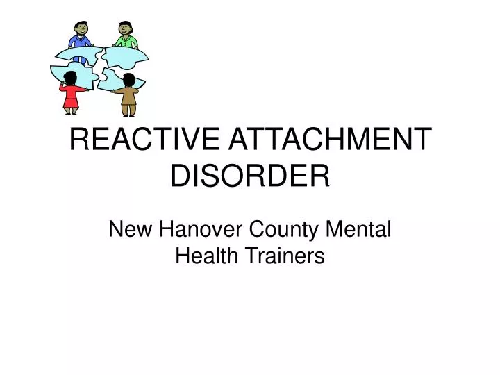 PPT - REACTIVE ATTACHMENT DISORDER PowerPoint Presentation, free ...