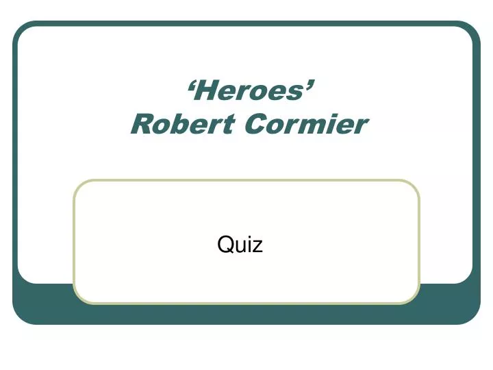PPT - ‘Heroes’ Robert Cormier PowerPoint Presentation, free download ...