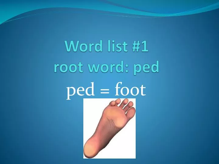 PPT - Word list #1 root word: ped PowerPoint Presentation, free ...