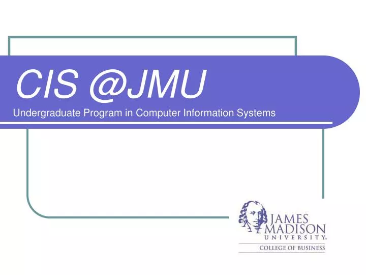 PPT - CIS @JMU Undergraduate Program in Computer Information Systems ...