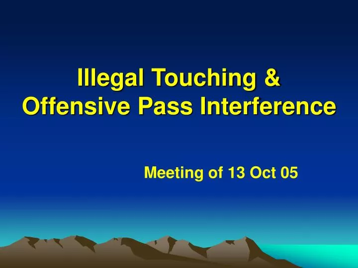 PPT - Illegal Touching & Offensive Pass Interference PowerPoint ...