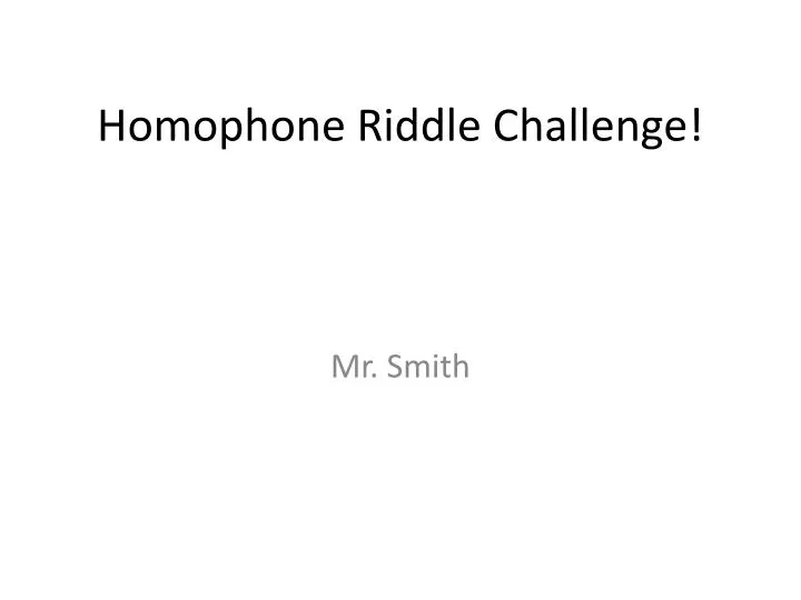 PPT - Homophone Riddle Challenge! PowerPoint Presentation, free ...