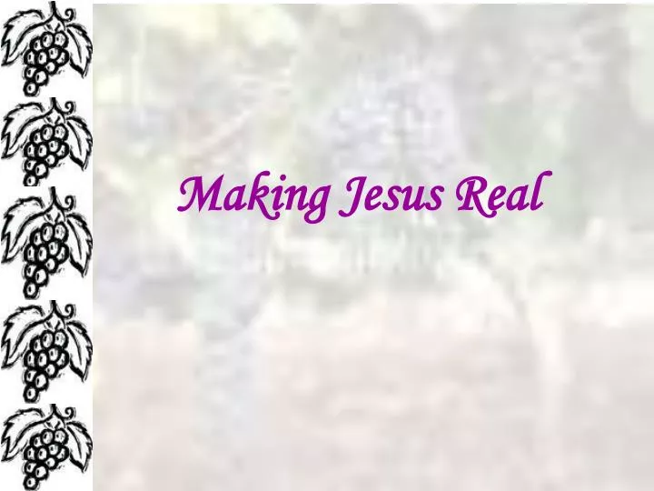 PPT - Making Jesus Real PowerPoint Presentation, free download - ID:6670033