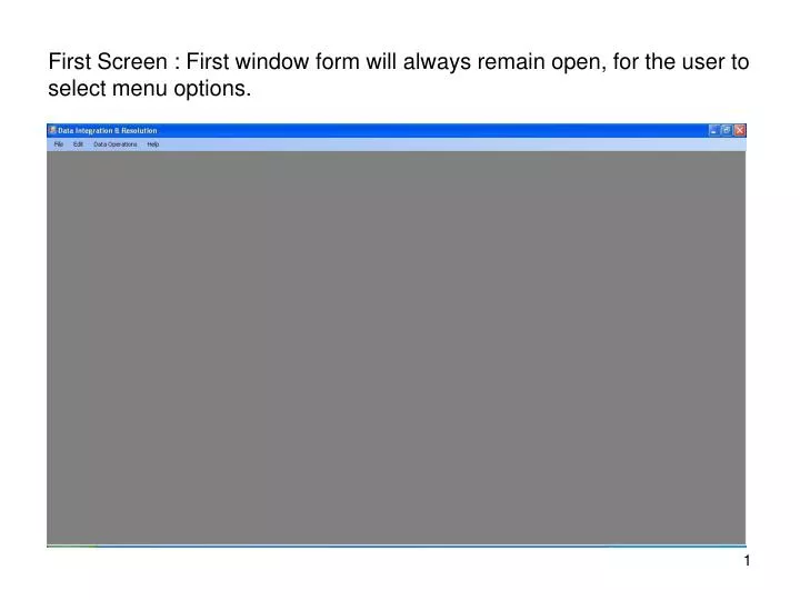 PPT - First Screen : First window form will always remain open, for the ...