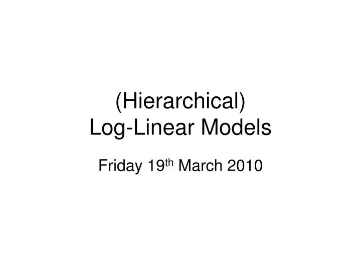 PPT - (Hierarchical) Log-Linear Models PowerPoint Presentation, free ...
