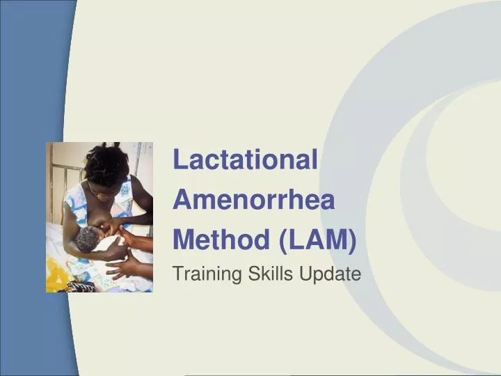 PPT - Lactational Amenorrhea Method (LAM) Training Skills Update ...
