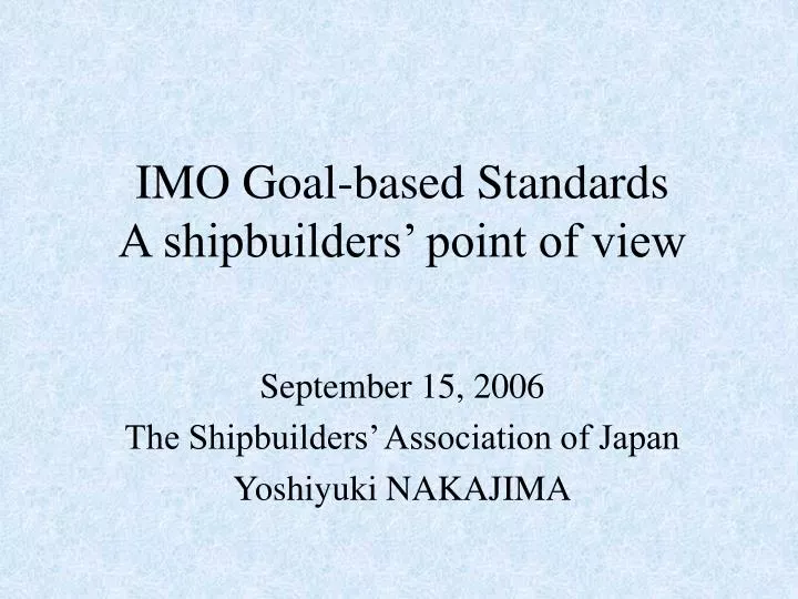 PPT - IMO Goal-based Standards A shipbuilders’ point of view PowerPoint ...