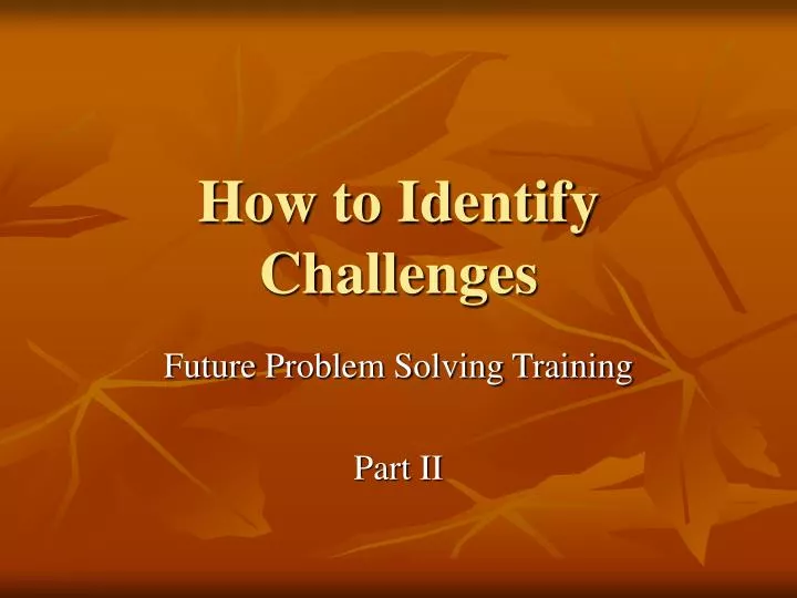 PPT - How to Identify Challenges PowerPoint Presentation, free download ...