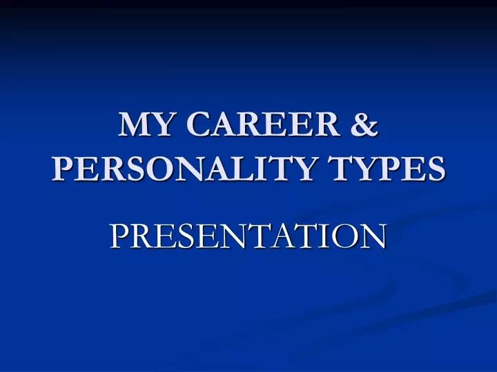 PPT - MY CAREER & PERSONALITY TYPES PowerPoint Presentation, free ...