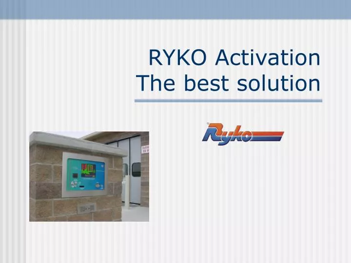 PPT - RYKO Activation The best solution PowerPoint Presentation, free ...