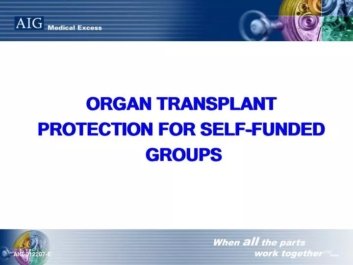 PPT - ORGAN TRANSPLANT PROTECTION FOR SELF-FUNDED GROUPS PowerPoint ...