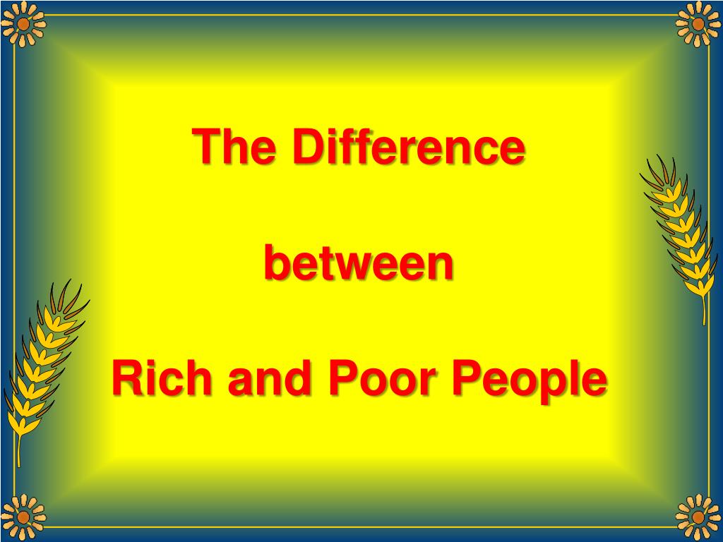PPT - The Difference between Rich and Poor People PowerPoint ...