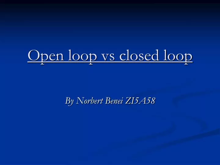 Ppt Open Loop Vs Closed Loop Powerpoint Presentation Free Download 6708