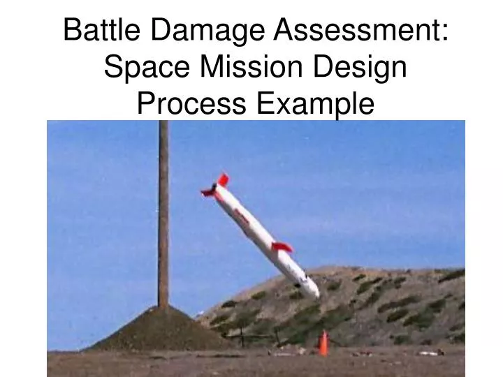 PPT - Battle Damage Assessment: Space Mission Design Process Example ...