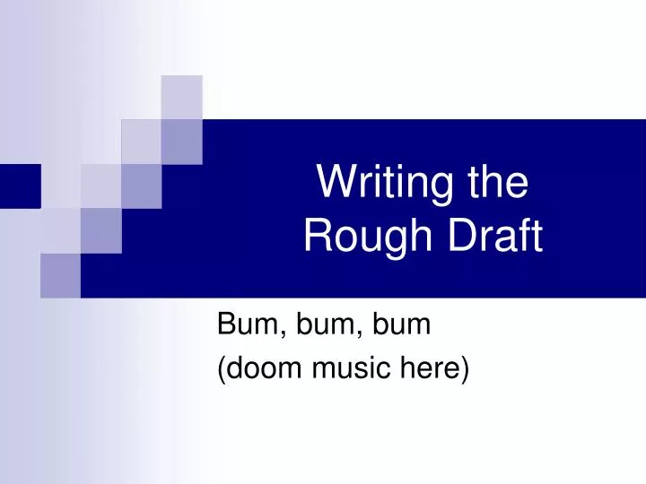 PPT - Writing the Rough Draft PowerPoint Presentation, free download - ID:6680804