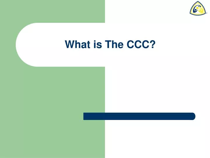 PPT - What is The CCC? PowerPoint Presentation, free download - ID:6681420