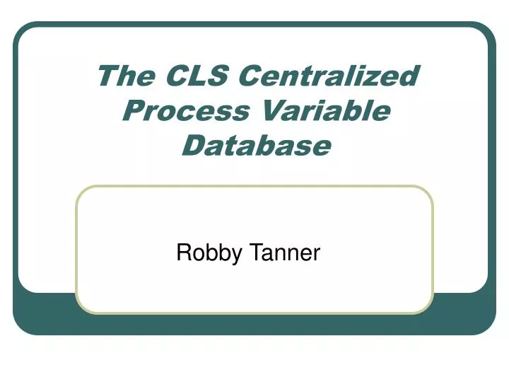 PPT - The CLS Centralized Process Variable Database PowerPoint ...