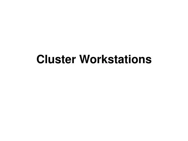 PPT - Cluster Workstations PowerPoint Presentation, free download - ID ...