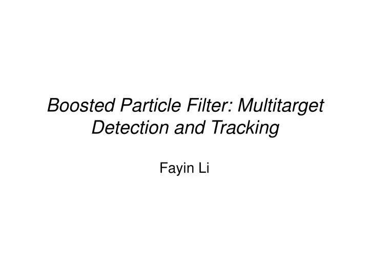 Ppt Boosted Particle Filter Multitarget Detection And Tracking