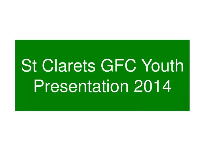 PPT - St Clarets GFC Youth Presentation 2014 PowerPoint Presentation ...