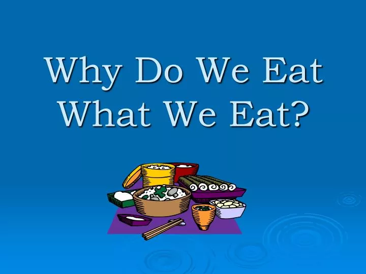 PPT - Why Do We Eat What We Eat? PowerPoint Presentation, free download ...