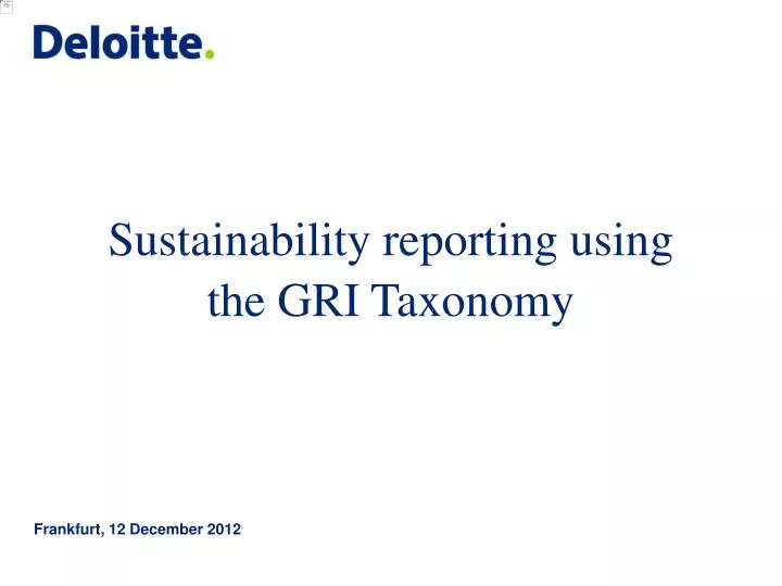 PPT - Sustainability reporting using the GRI Taxonomy PowerPoint ...