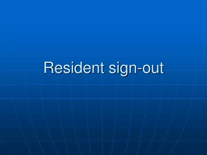 PPT - Resident sign-out PowerPoint Presentation, free download - ID:6686836