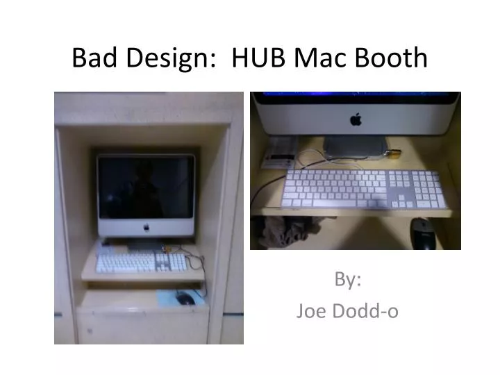 PPT - Bad Design: HUB Mac Booth PowerPoint Presentation, free download ...