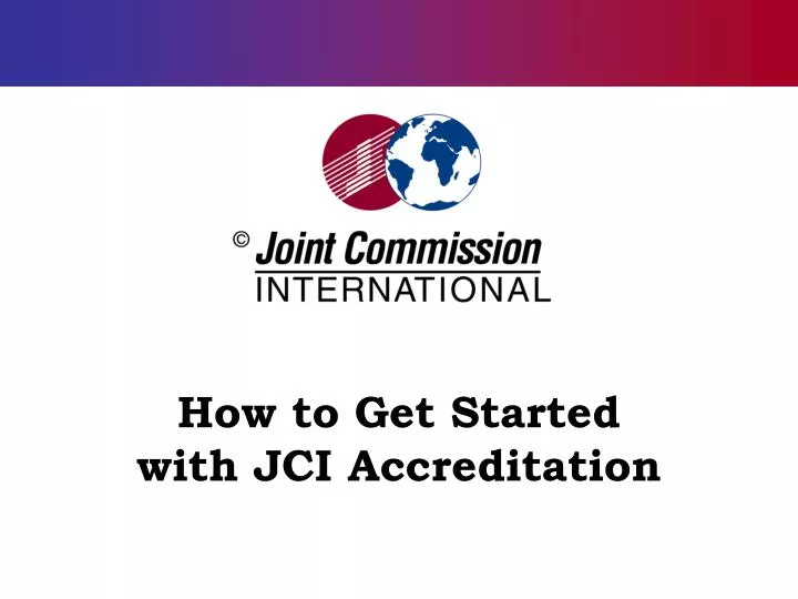 PPT - How to Get Started with JCI Accreditation PowerPoint Presentation ...