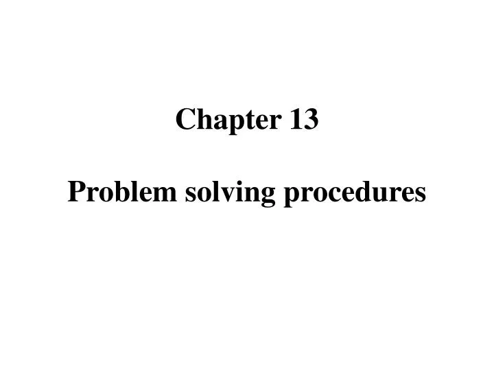 PPT - Chapter 13 Problem solving procedures PowerPoint Presentation ...