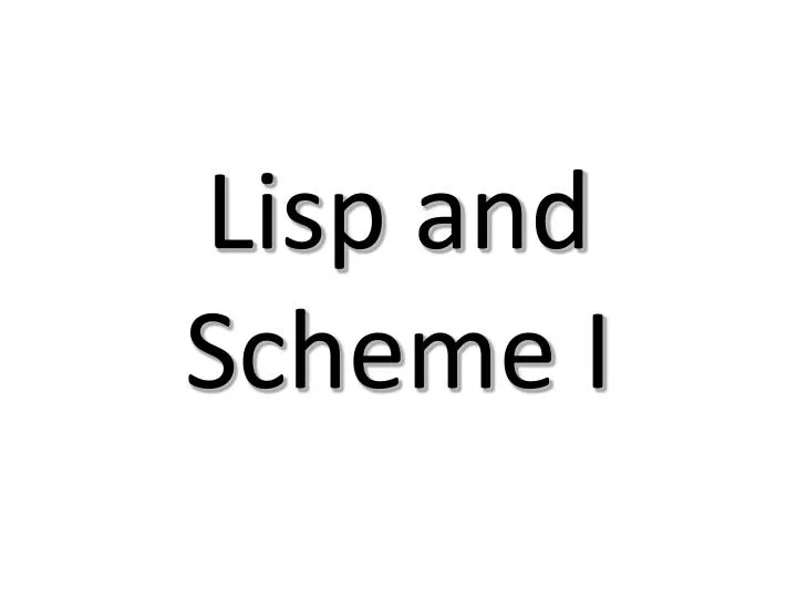 PPT - Lisp and Scheme I PowerPoint Presentation, free download - ID:6692041
